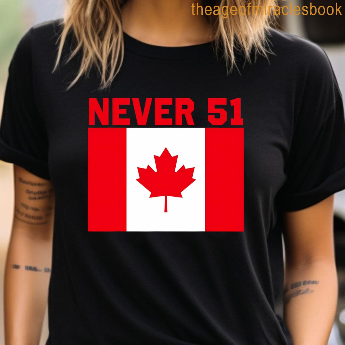 Never 51st State Canada Flag Canada 51st State 2025 T-shirt