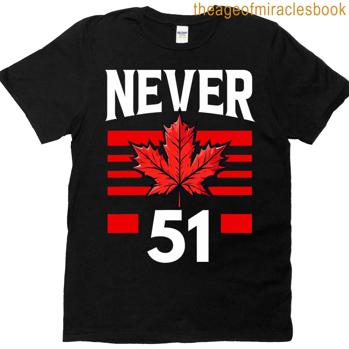 Never 51st State Canada Flag Maple Leaf T-shirt