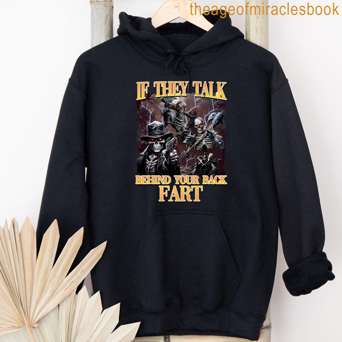 Funny Hard Farting Skeleton Meme When They Talk Behind Your Back T-shirt