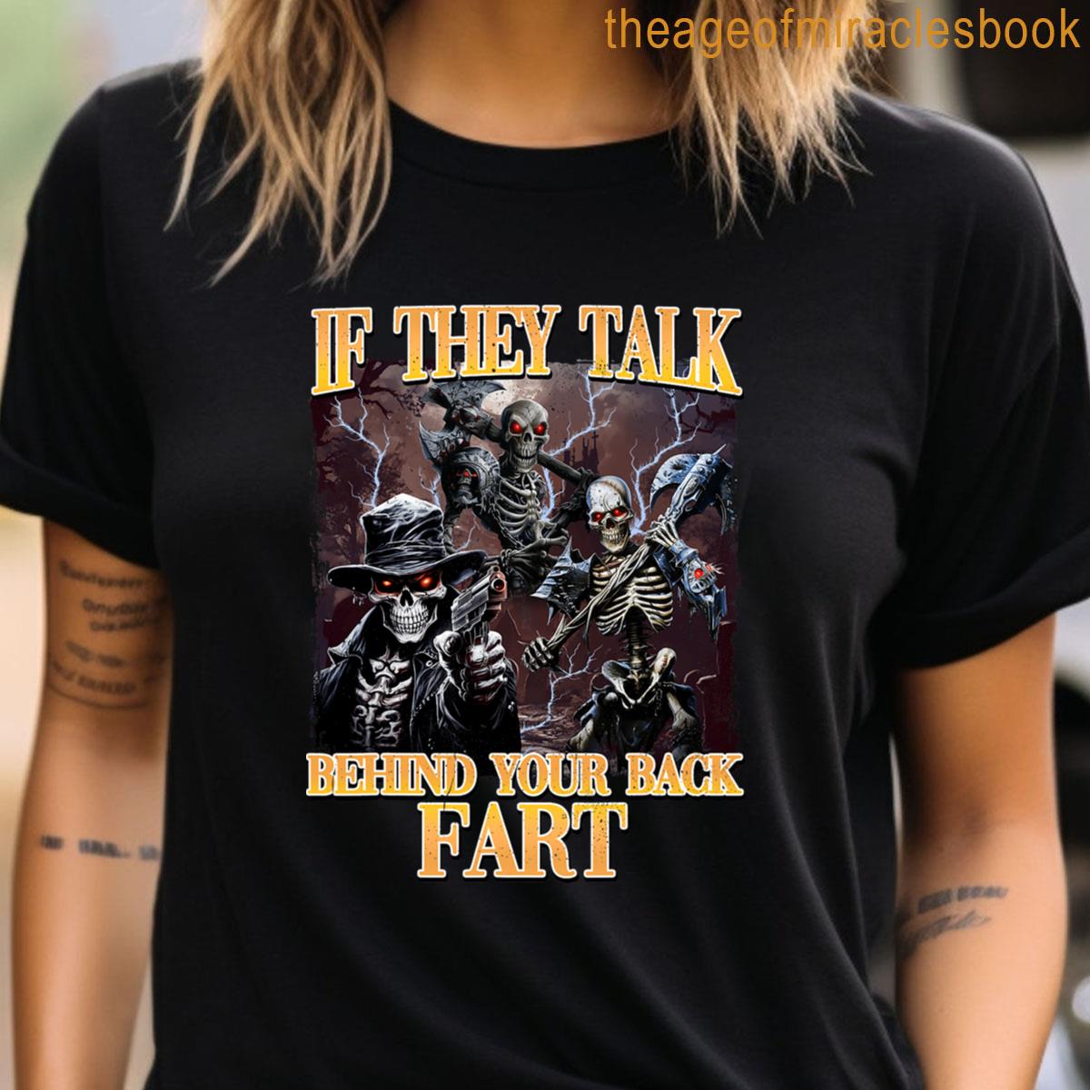 Funny Hard Farting Skeleton Meme When They Talk Behind Your Back T-shirt