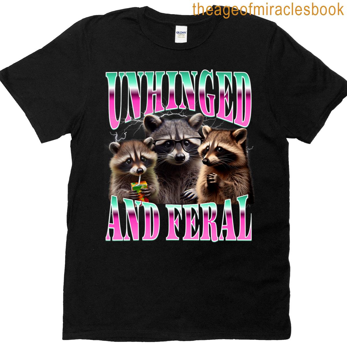 Unhinged Feral Raccoon Bootleg Funny T-shirt