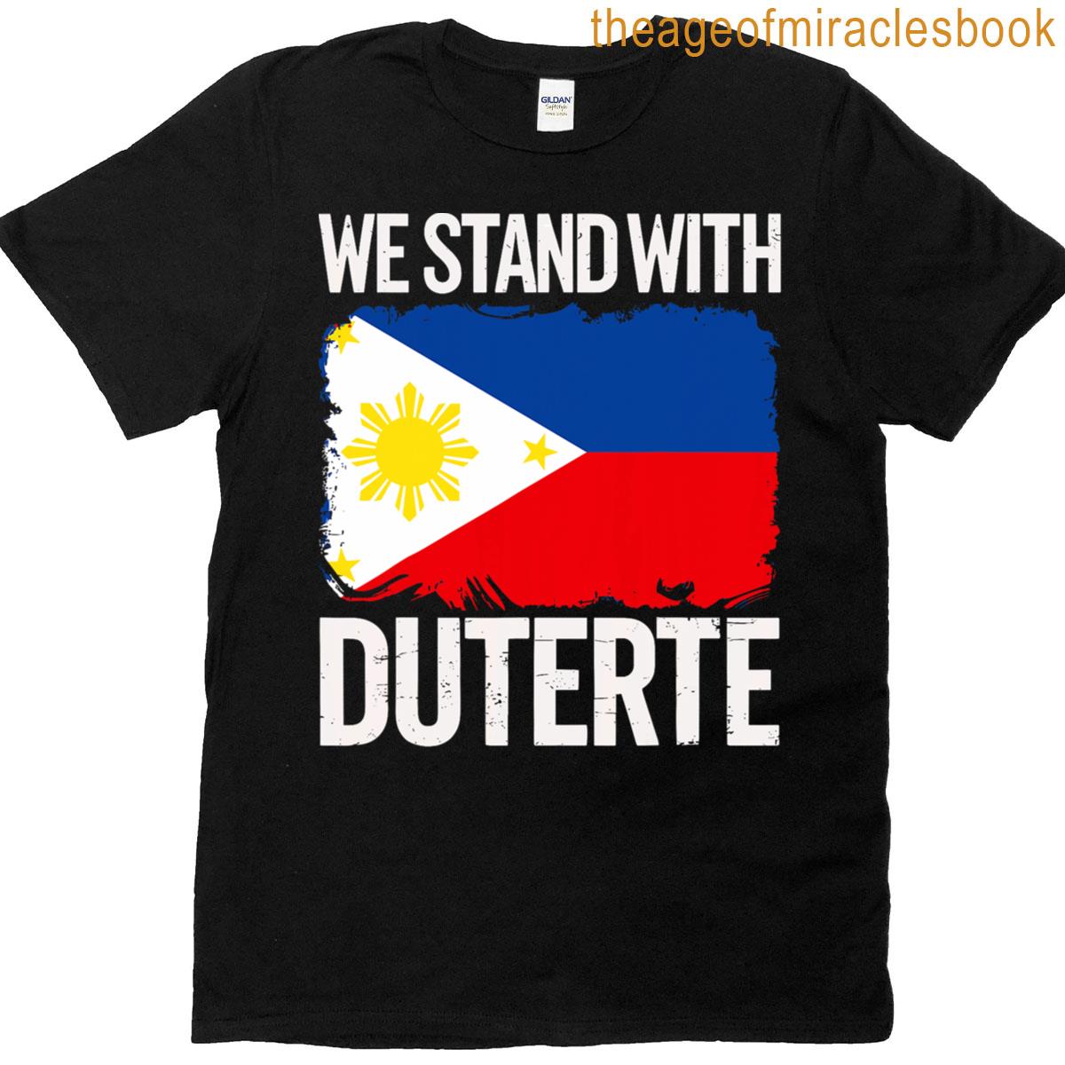 We Stand Withe Duterte Supporter President Rodrigo Digong T-shirt