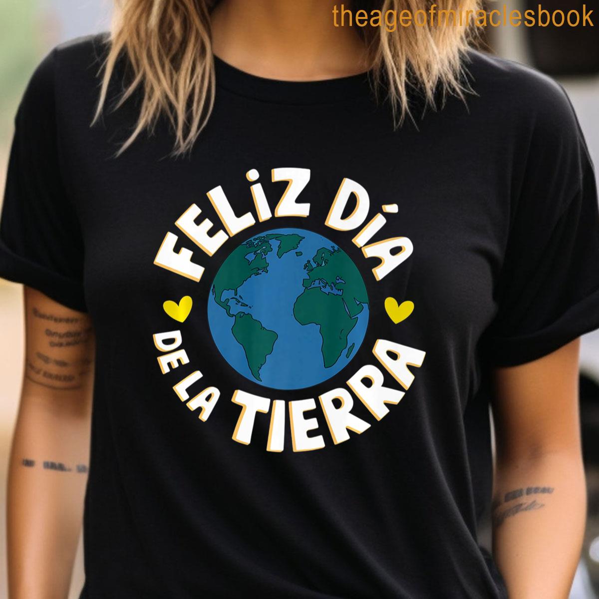 Feliz Dia De La Tierra Happy Earth Day Spanish T-shirt