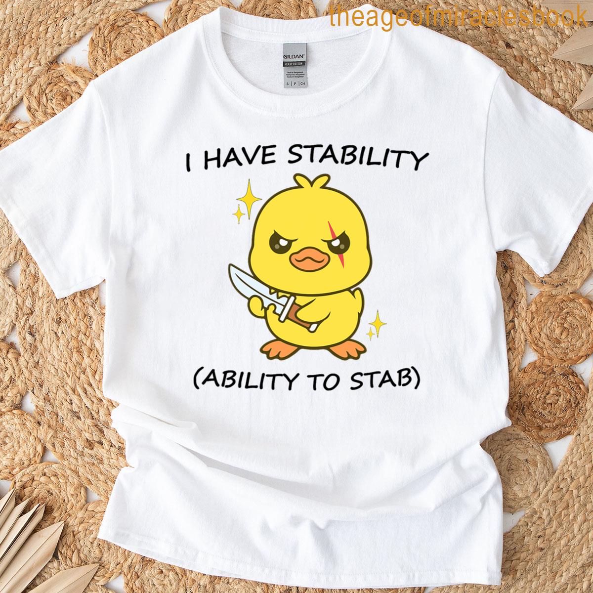 Funny I Have Stability Ability To Stab Cute Duck Meme T-shirt