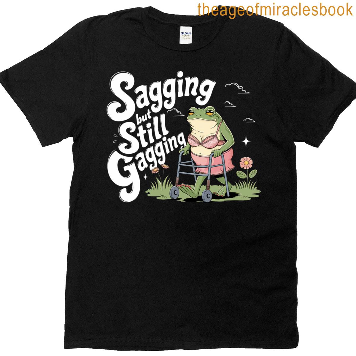 Humor Frog Sagging But Still Gagging Funny Frog Meme T-shirt
