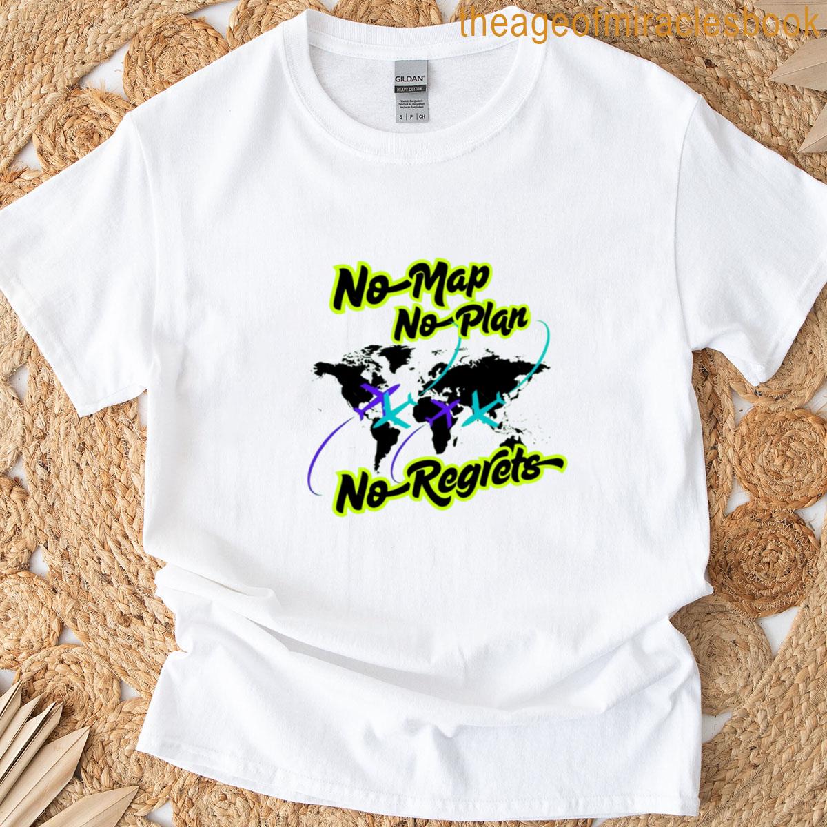 No Map No Plan No Regrets T-shirt