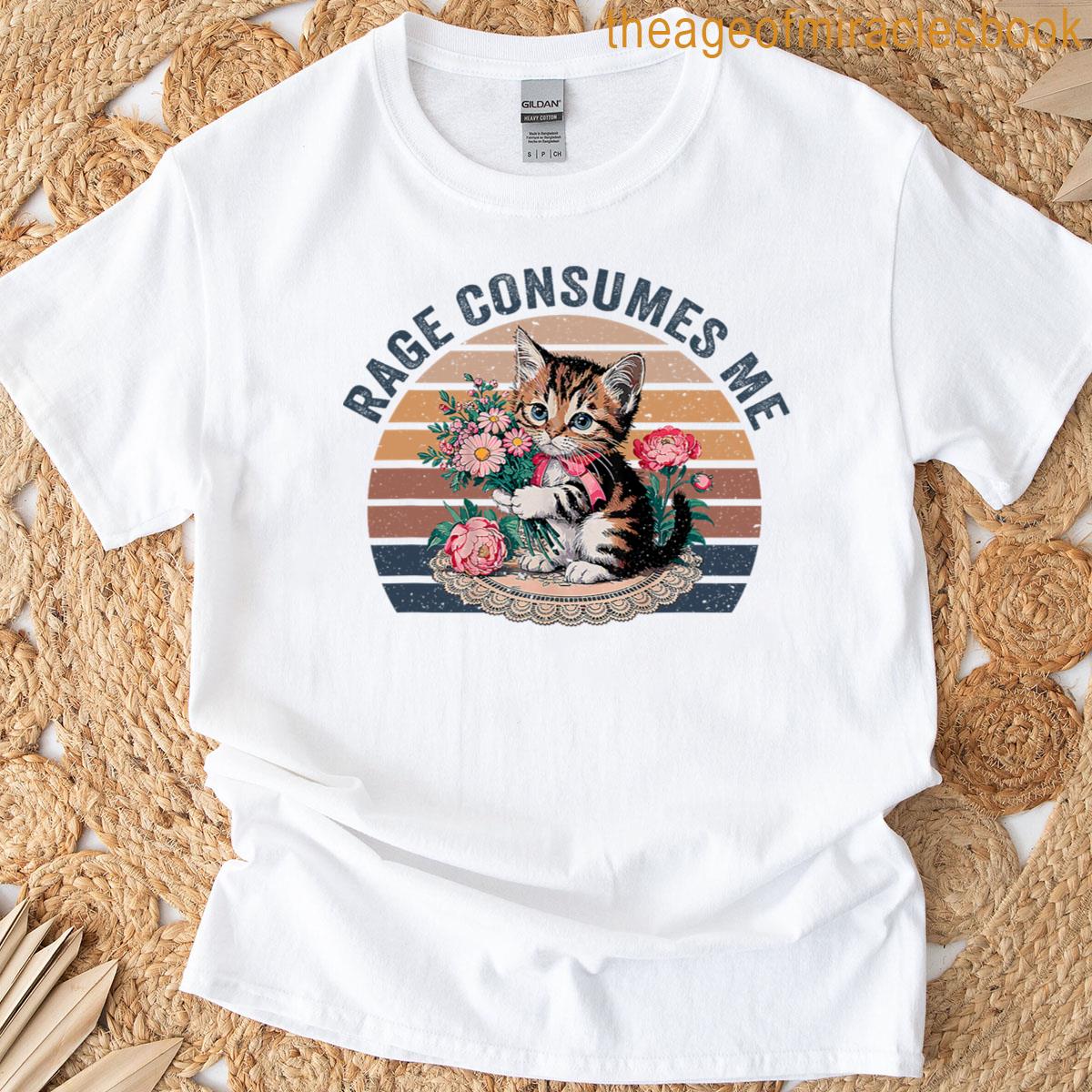 Rage Consumes Me Cat Flower Cute Kitty Cat Meme T-shirt