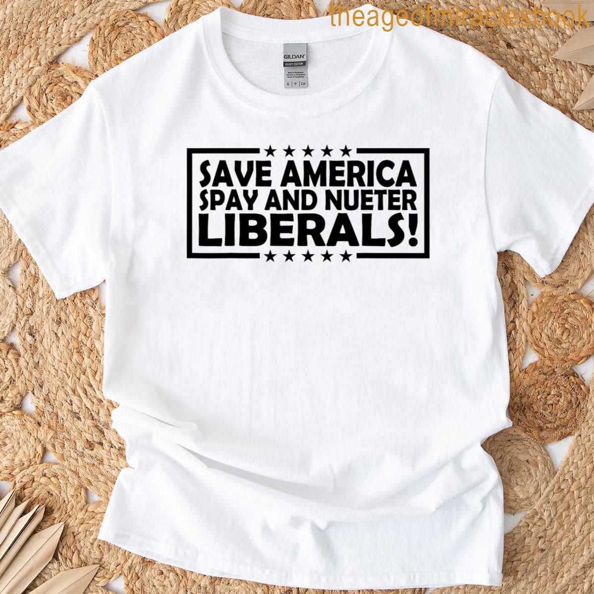 Save America Spay And Neuter Liberals T-shirt