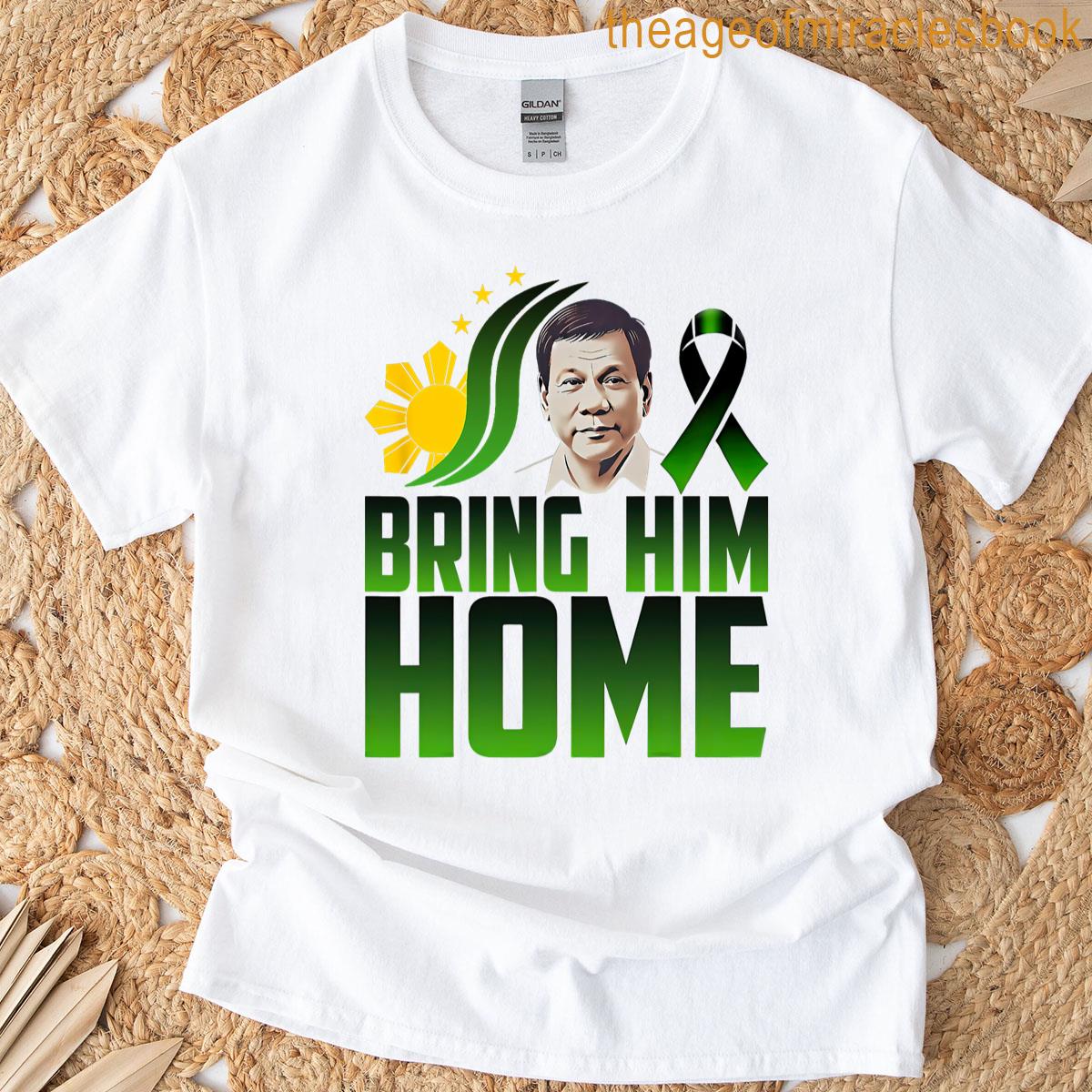 Philippines Bring Him Home Duterte Prrd Du30 Supporter T-shirt