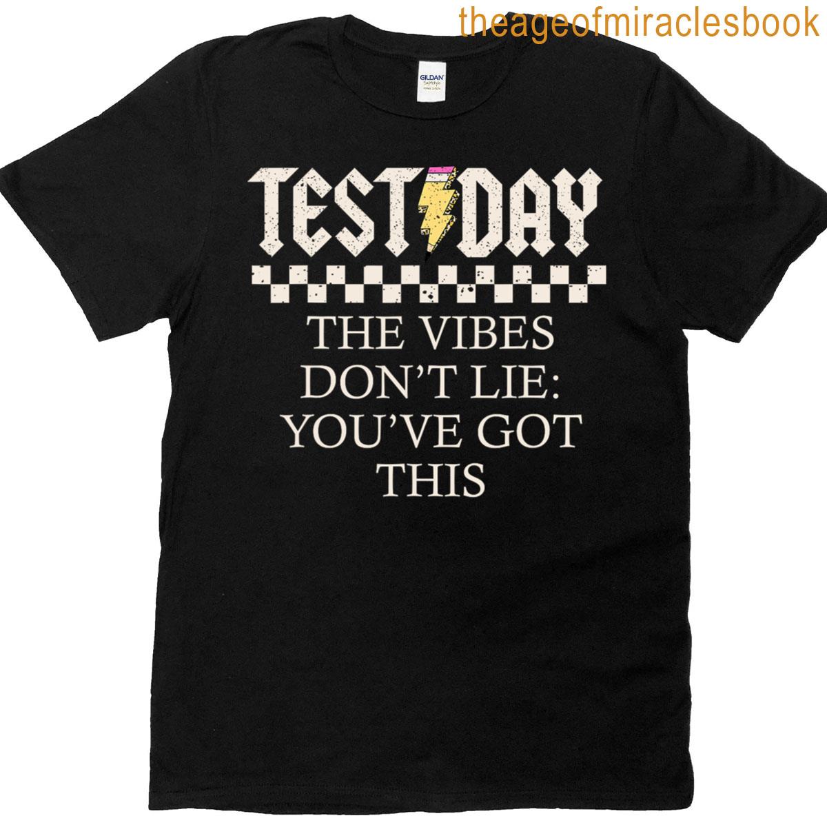 Staar State Testing Day Motivation Dont Lie You\'ve Got This T-shirt