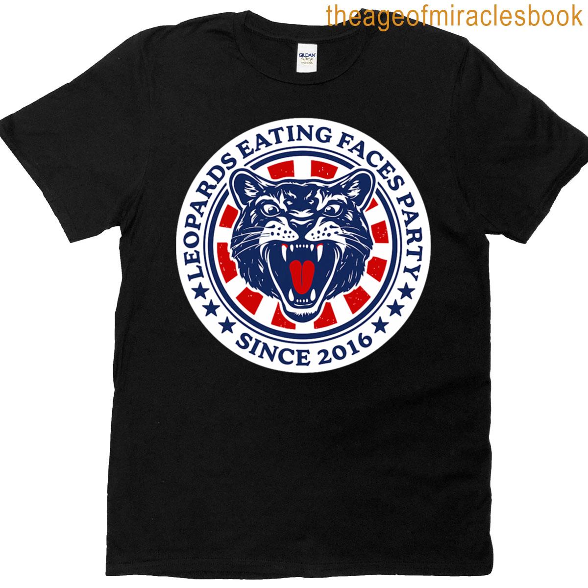 Leopards Eating Faces Party Since 2016 Political Anti Trump T-shirt
