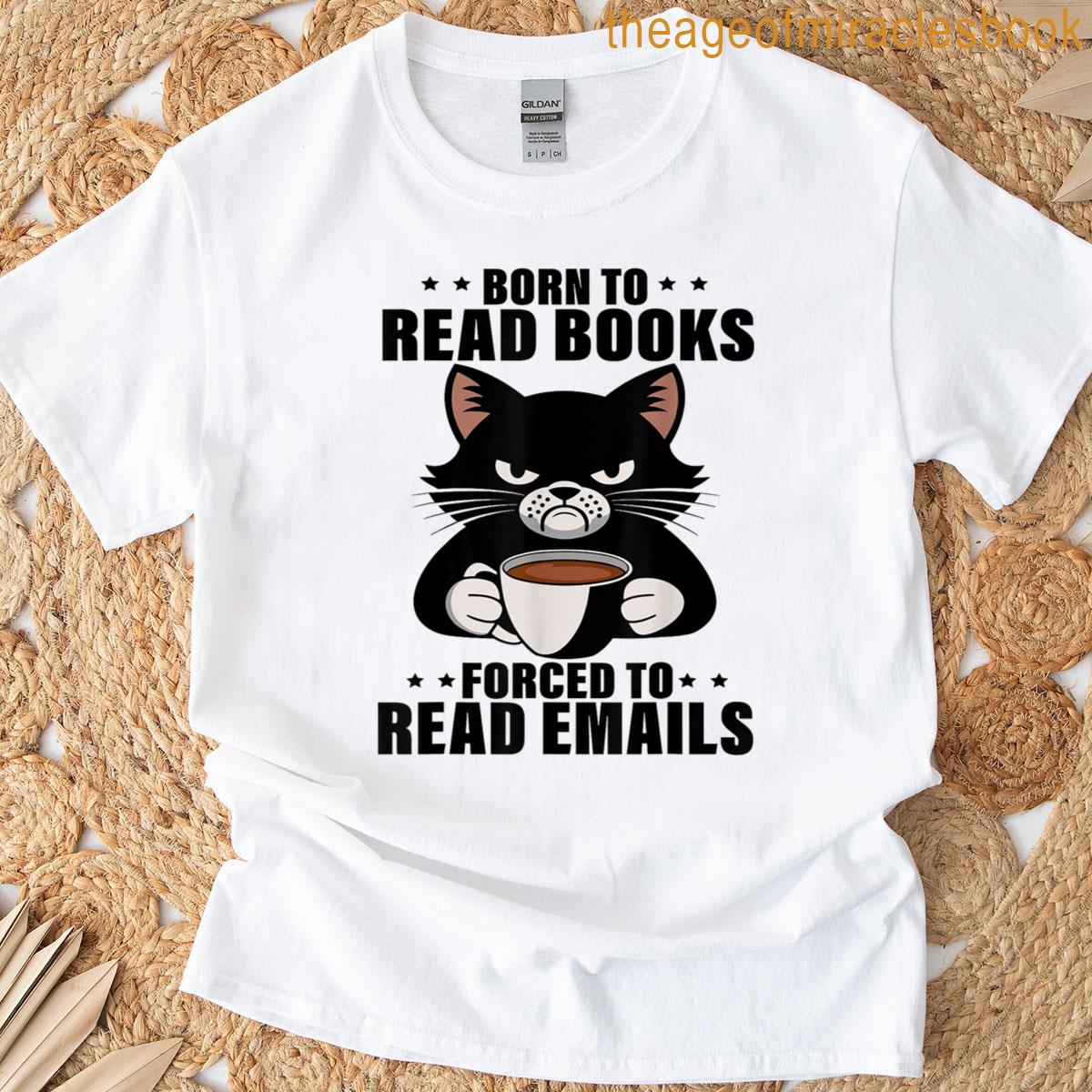 Born To Read Books Forced To Read Emails T-shirt