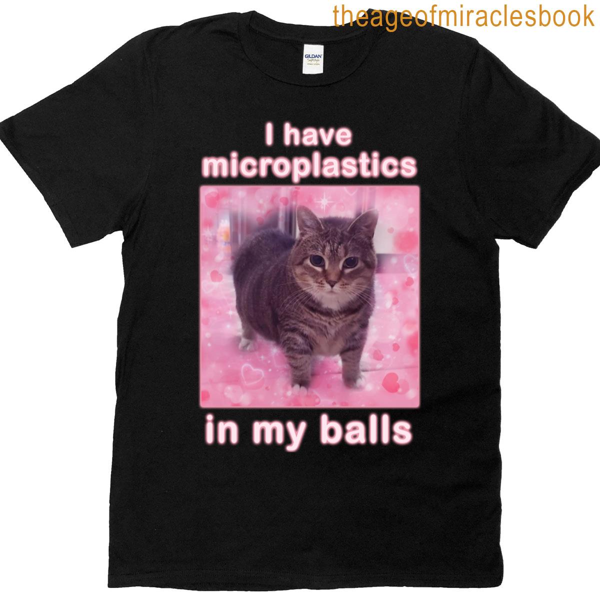 Microplastics In Balls Funny Cat Meme Gifts T-shirt