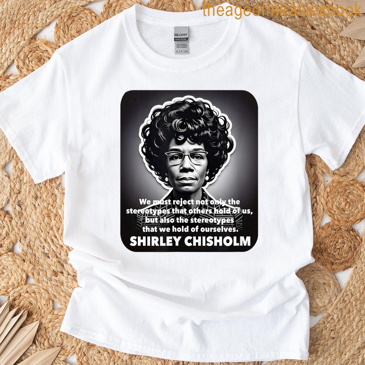 Shirley Chisholm Famous Quote Stereotypes Black Lives Matter T-shirt