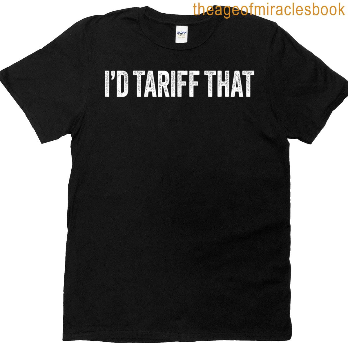 Id Tariff That Funny Trump Tariffs T-shirt