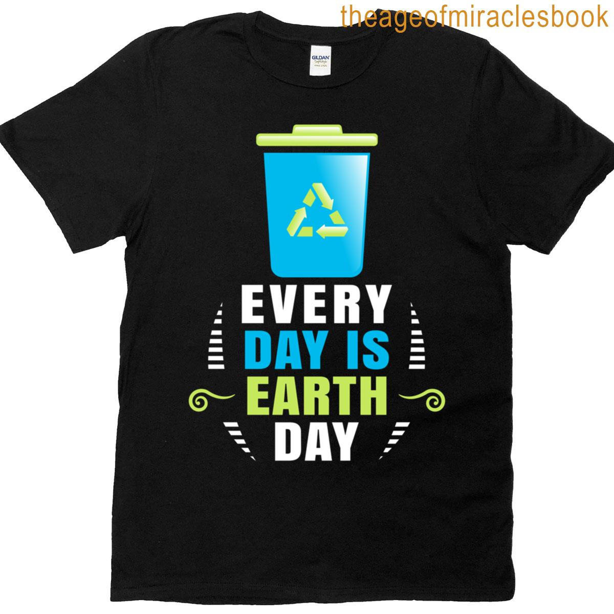 Save Earth Environmental Activism Everyday Is Earth Day T-shirt