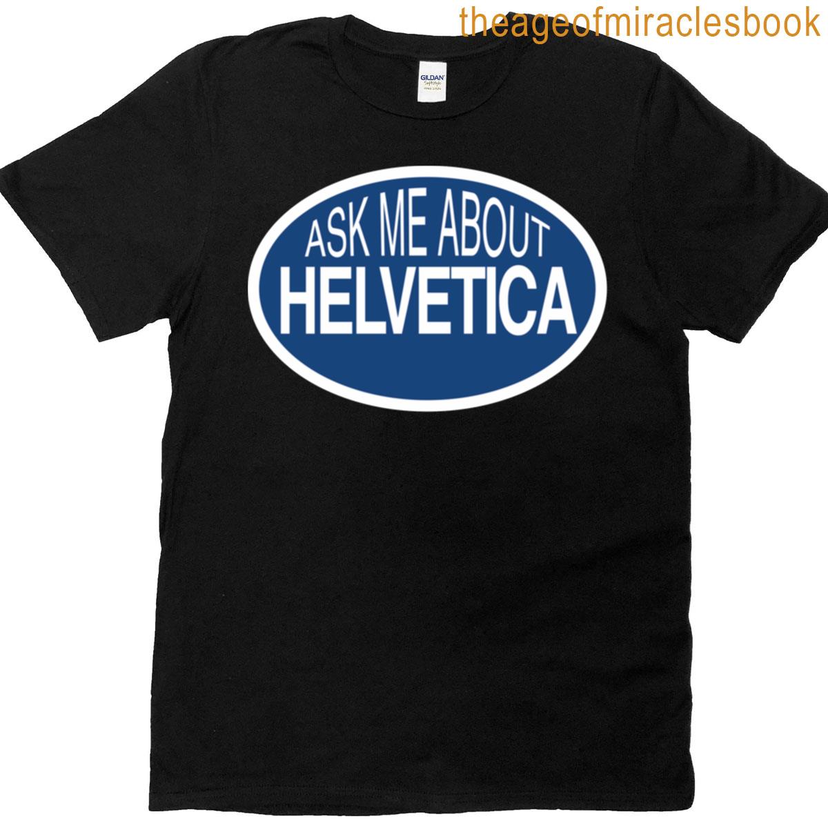 Ask Me About Helvetica T-shirt
