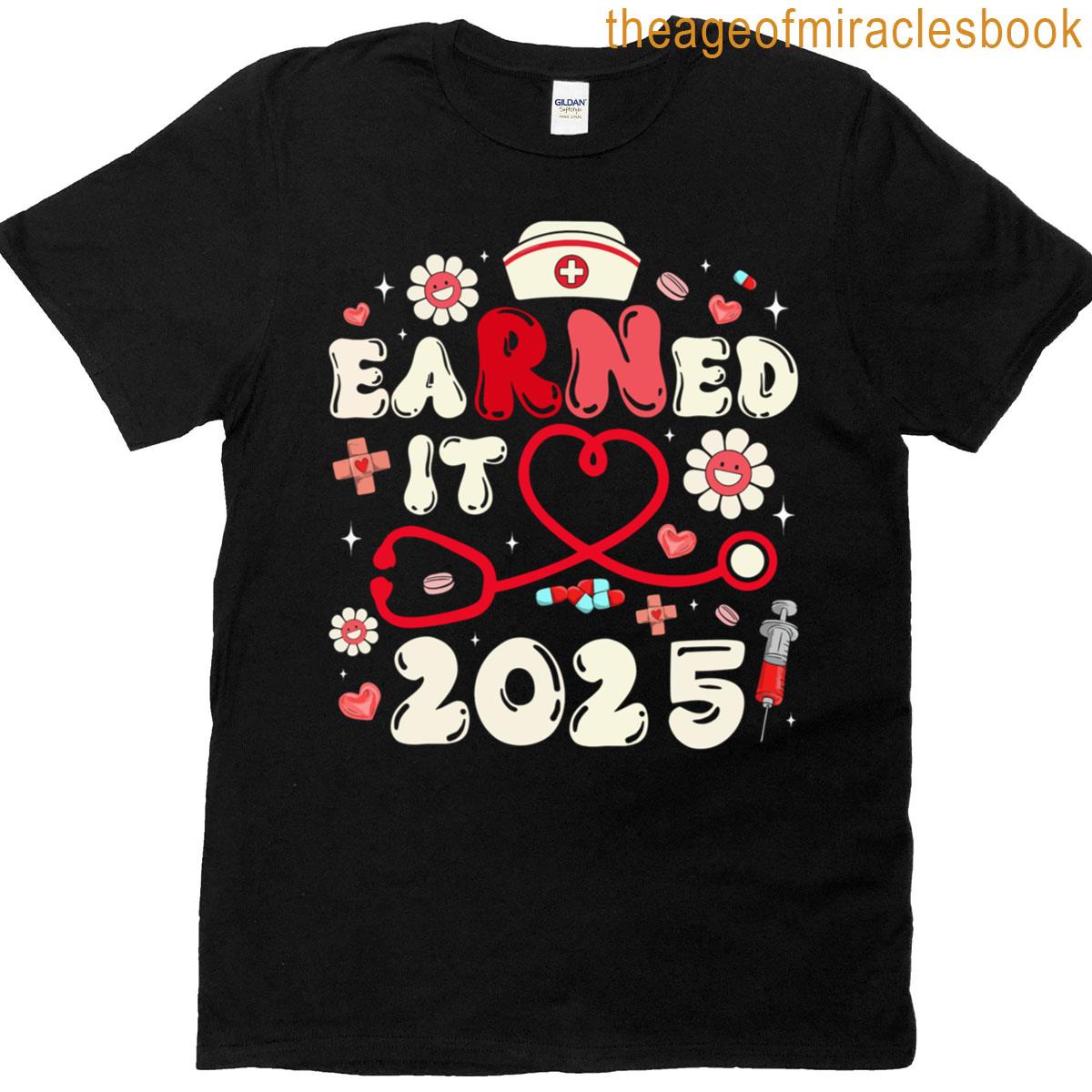 Earned It 2025 For Nurse Graduation Or Rn Lpn Class Of T-shirt