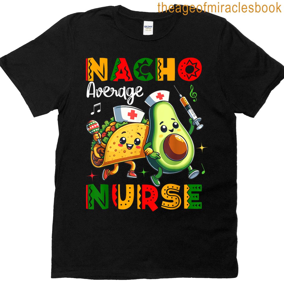 Nacho Average Nurse Cinco De Mayo Nurse Mexican Fiesta T-shirt