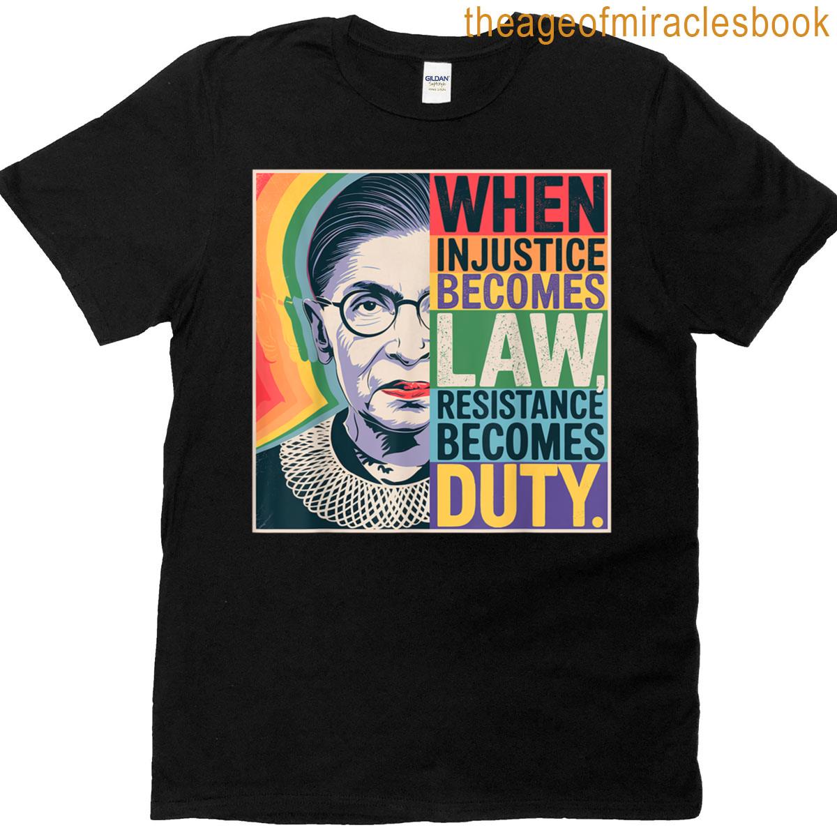 Retro When Injustice Becomes Law Resistance Becomes Duty Rbg T-shirt