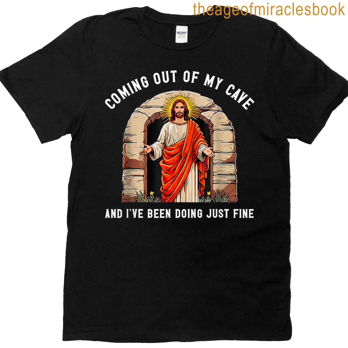 Funny Jesus Resurrection Meme Coming Out Of My Cave Easter T-shirt