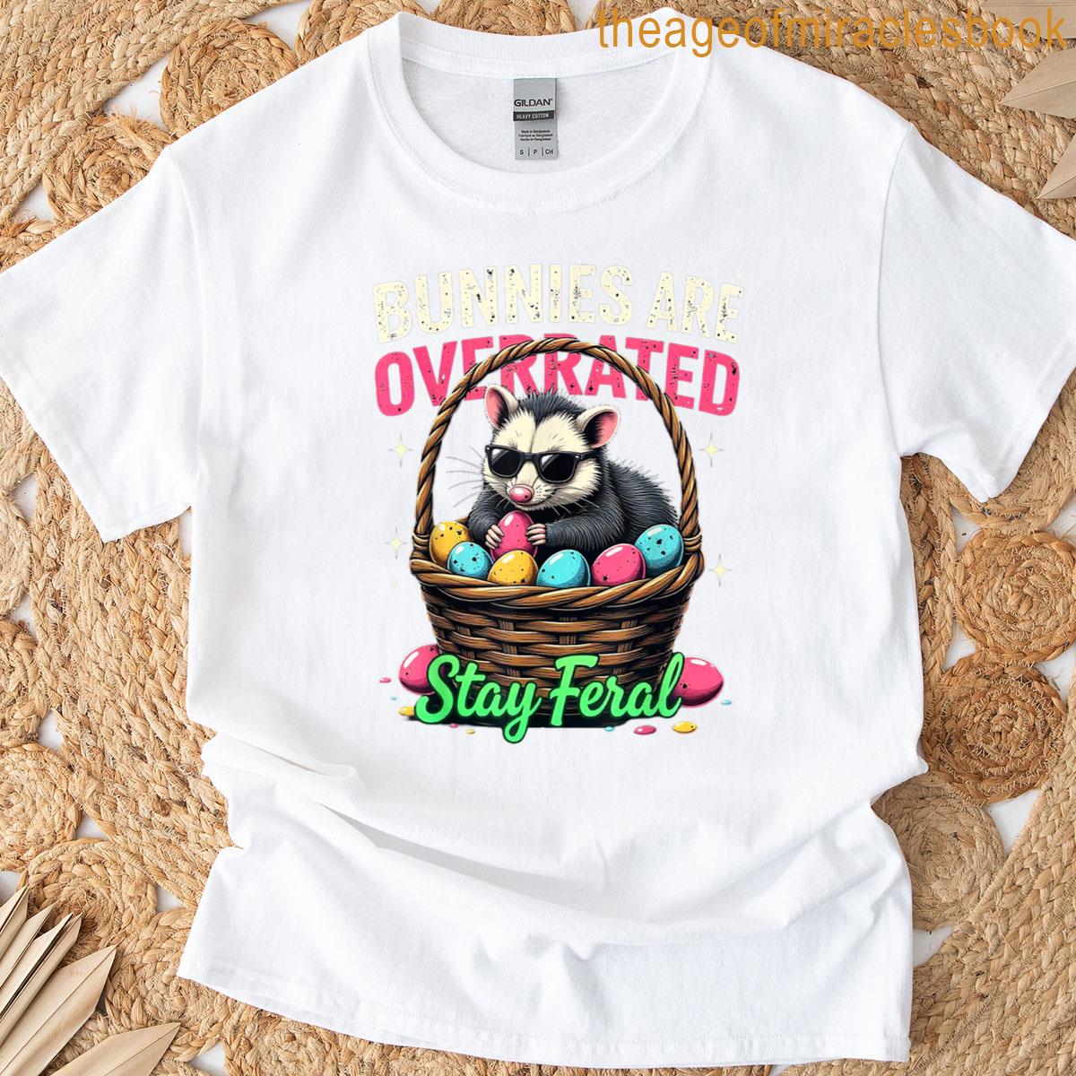 Bunnies Are Overrated Stay Feral Funny Possum Easter T-shirt