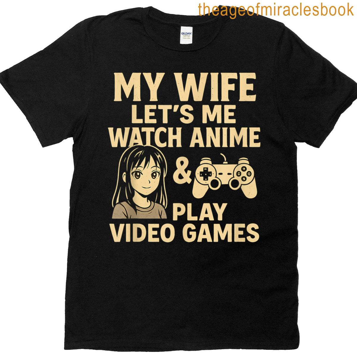 Funny Gamer My Wife Lets Me Watch Anime Play Video Games T-shirt