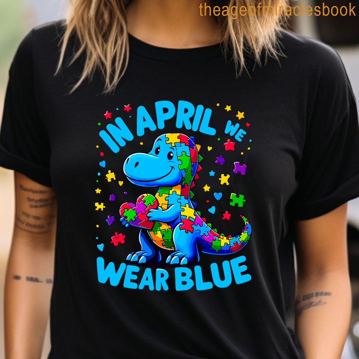 Autism Awareness In April We Wear Blue T-rex Dino T-shirt