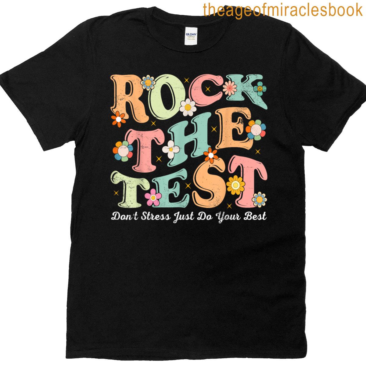 Test Day Rock The Test Teacher Testing Day You Got This T-shirt