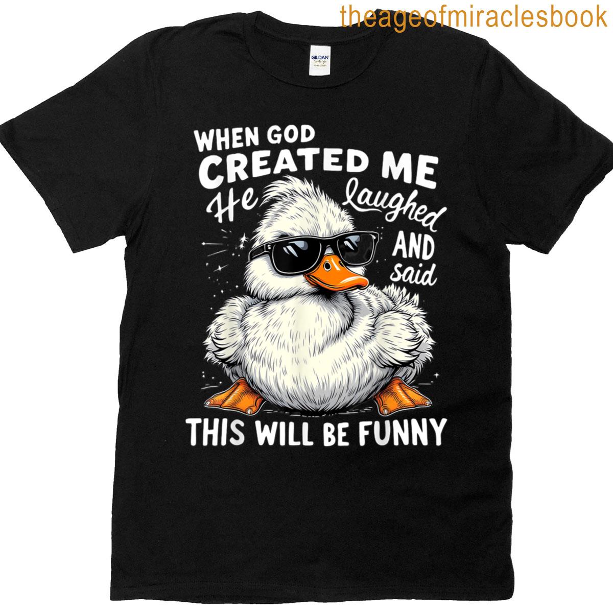 When God Created Me He Laughed And Thought That Will Funny T-shirt