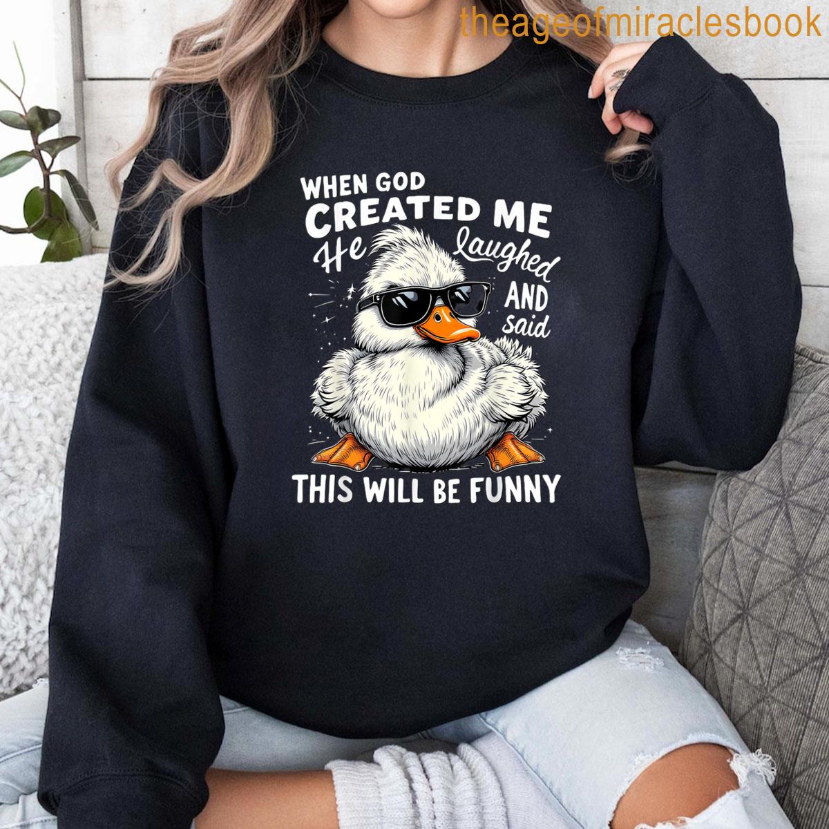 When God Created Me He Laughed And Thought That Will Funny T-shirt