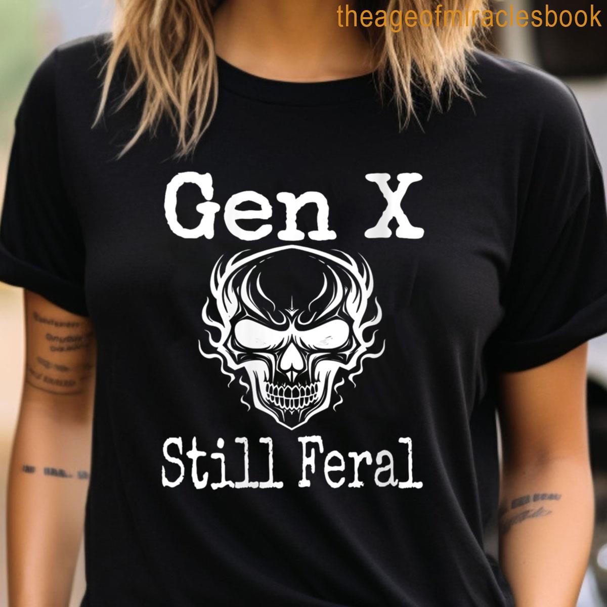 Womens Gen X Still Feral Skull Humor Funny Saying Generation X T-shirt