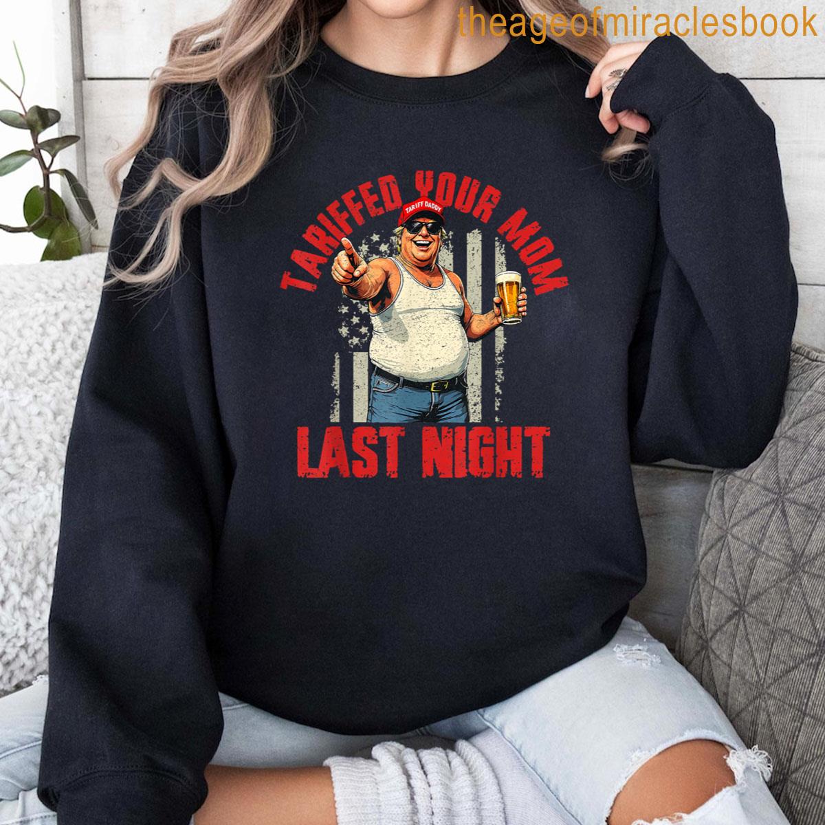 Tariffed Trump Tariffed Your Mom Last Night Tariff Daddy T-shirt