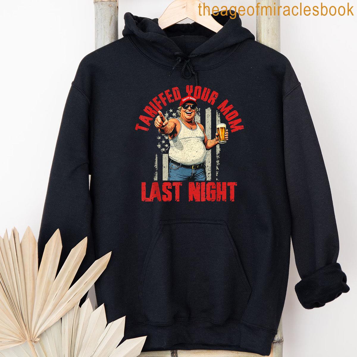 Tariffed Trump Tariffed Your Mom Last Night Tariff Daddy T-shirt