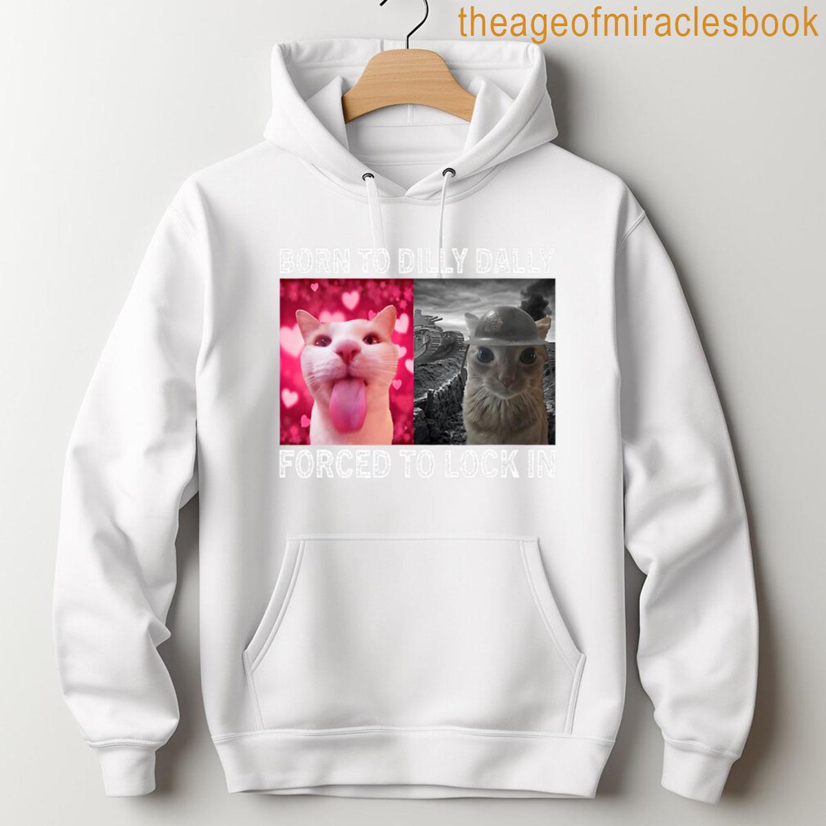 born to dillys dallys forced to lock in cat meme T-shirt