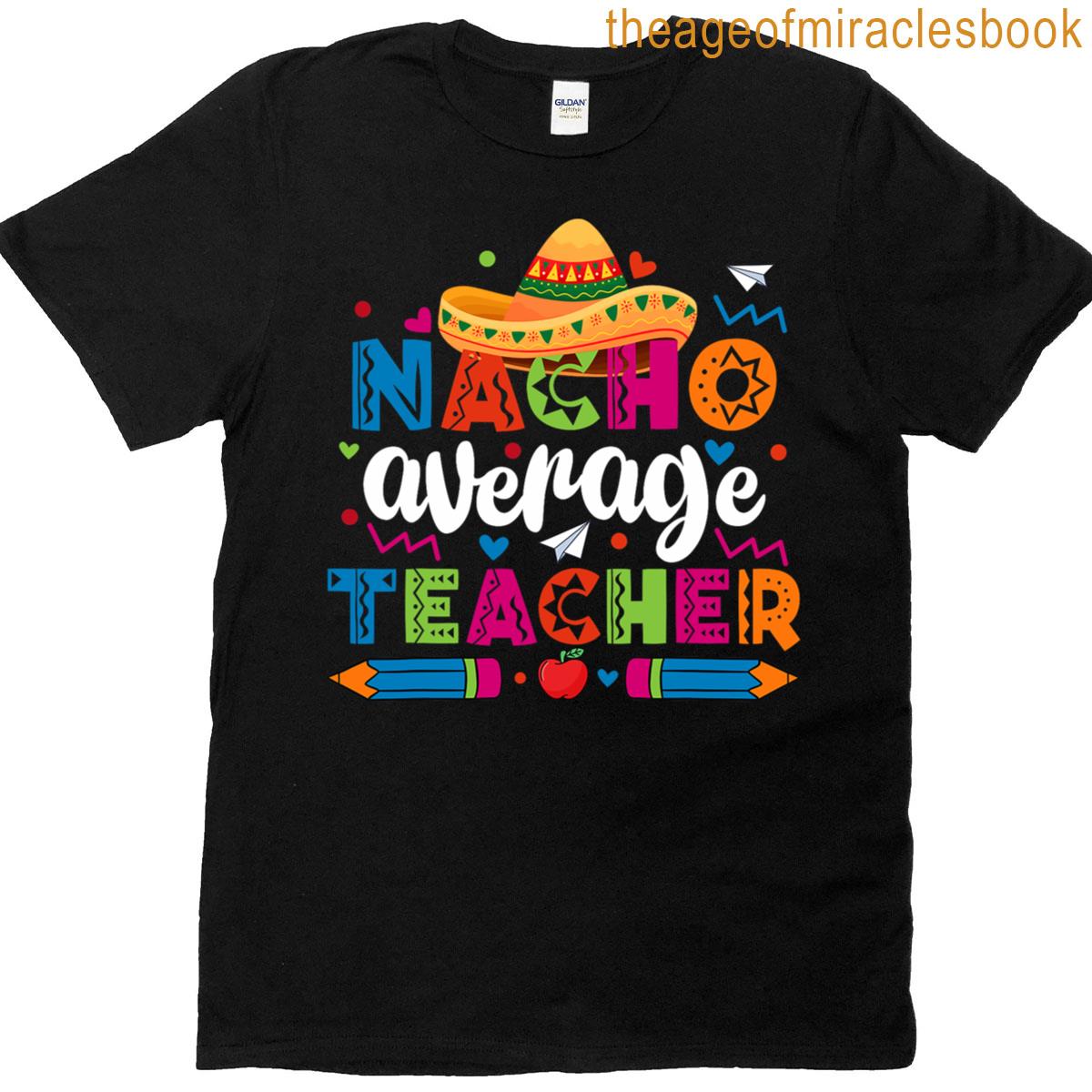 nacho average teacher cinco de mayo fiesta mexican teaching T-shirt