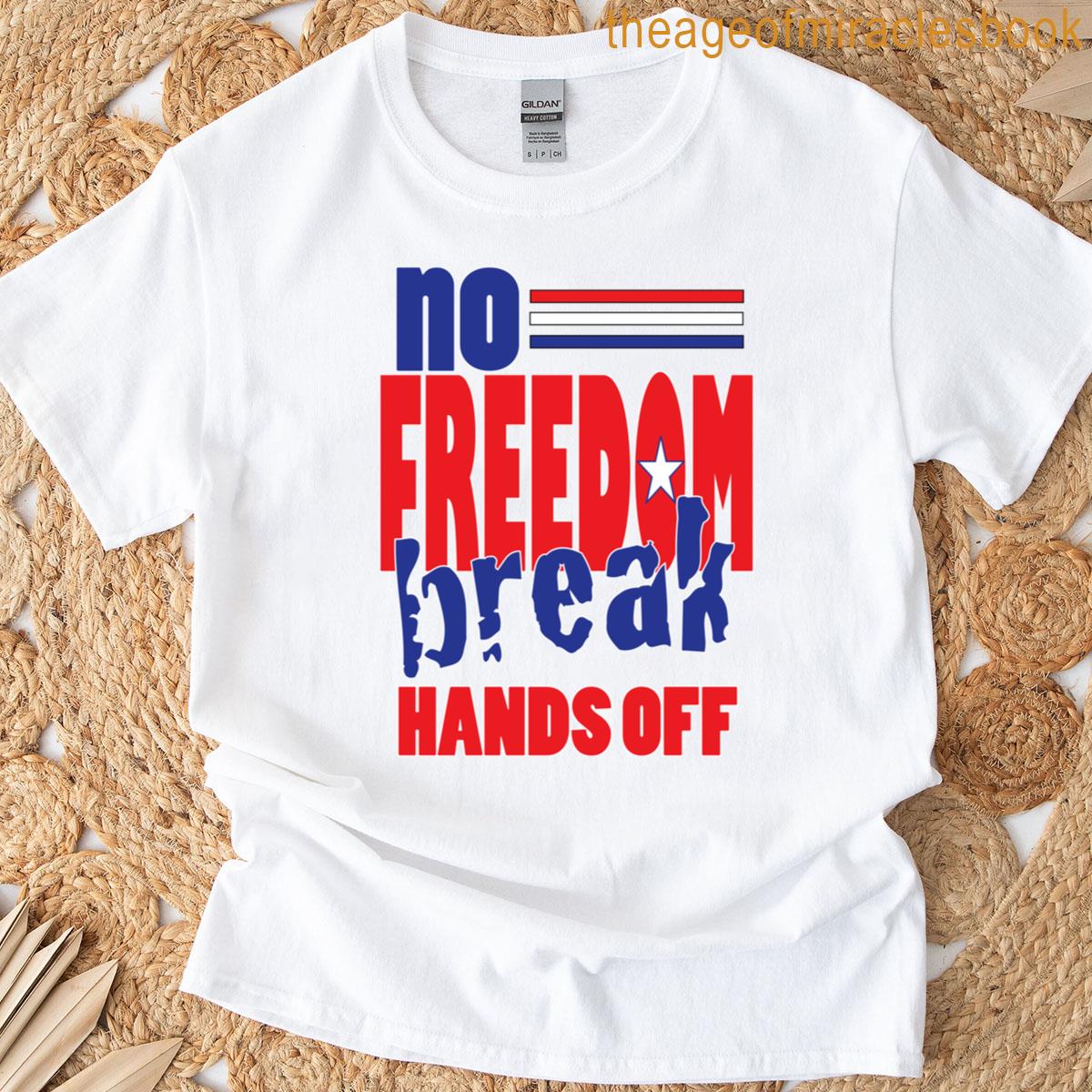 no freedom break hands off T-shirt