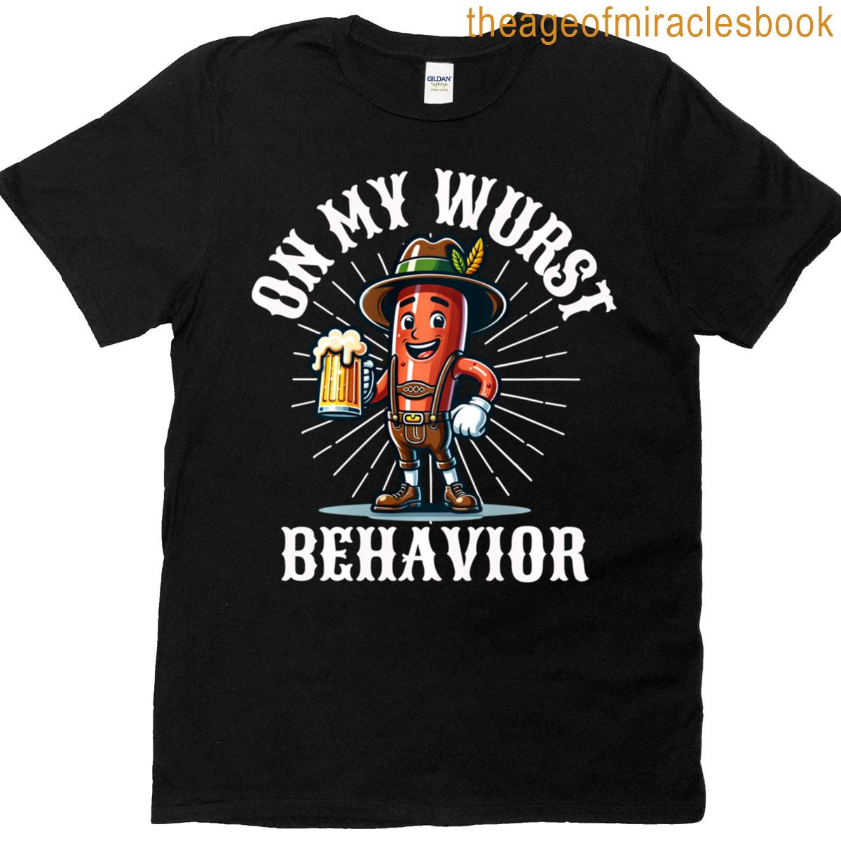 on my wurst behavior funny bratwurst german oktoberfest T-shirt