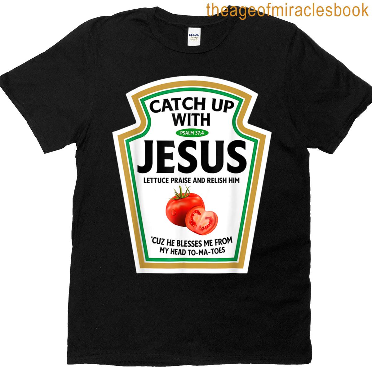 Catch Up With Jesus Ketchup Funny Christian Ketchup T-shirt