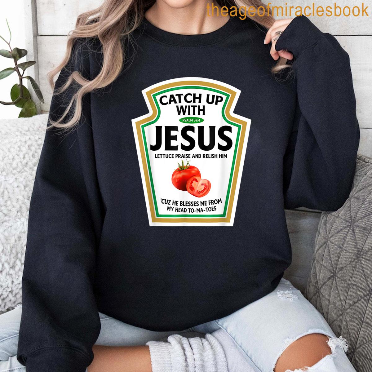 Catch Up With Jesus Ketchup Funny Christian Ketchup T-shirt