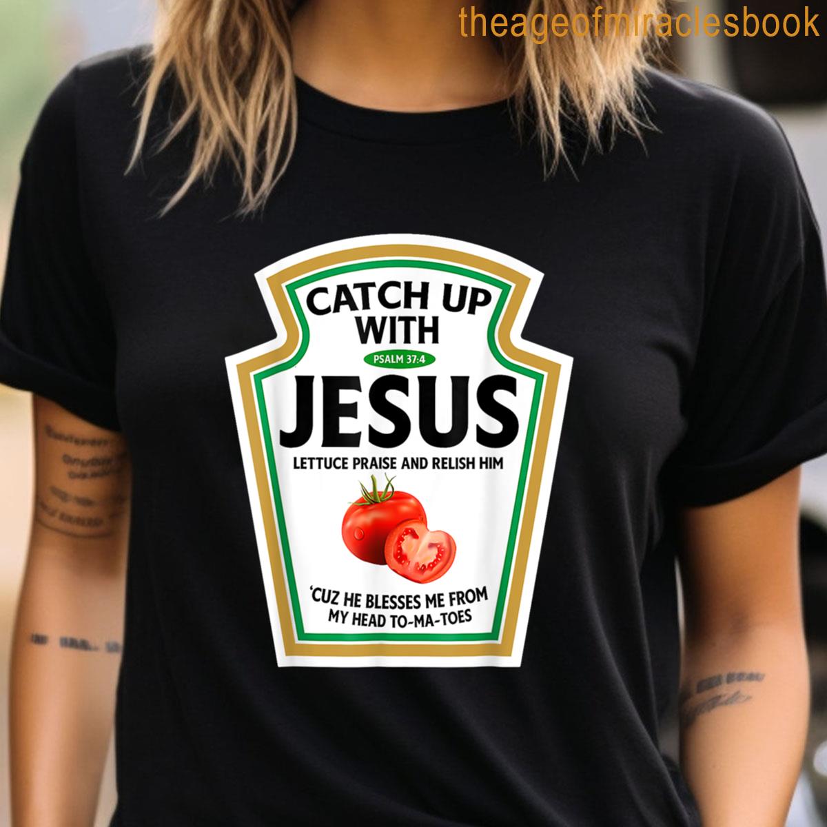 Catch Up With Jesus Ketchup Funny Christian Ketchup T-shirt