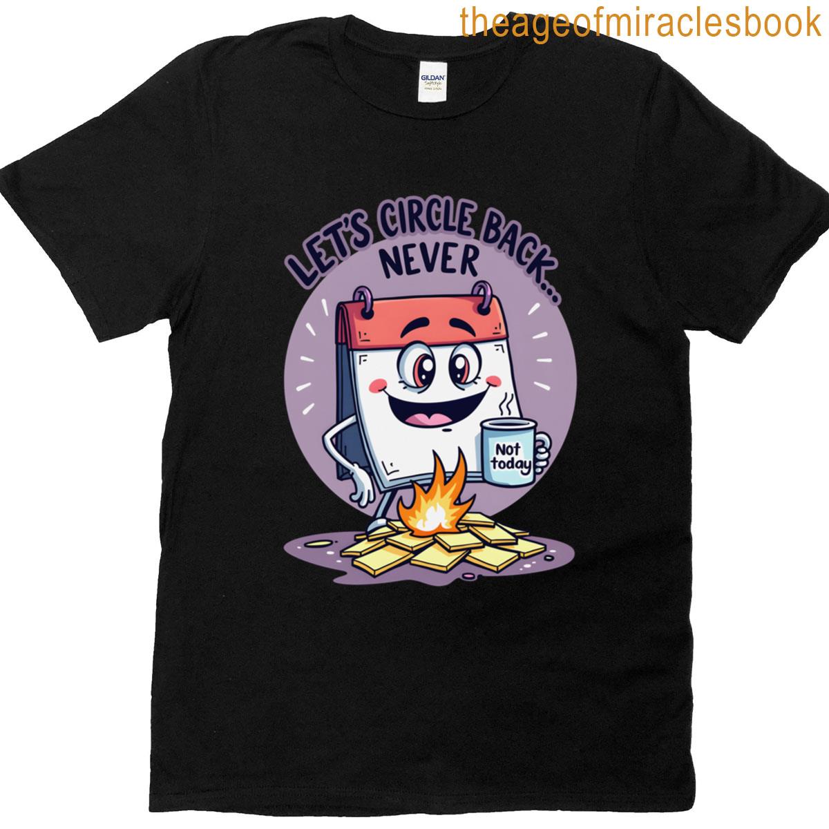 Lets Circle Back Never T-shirt