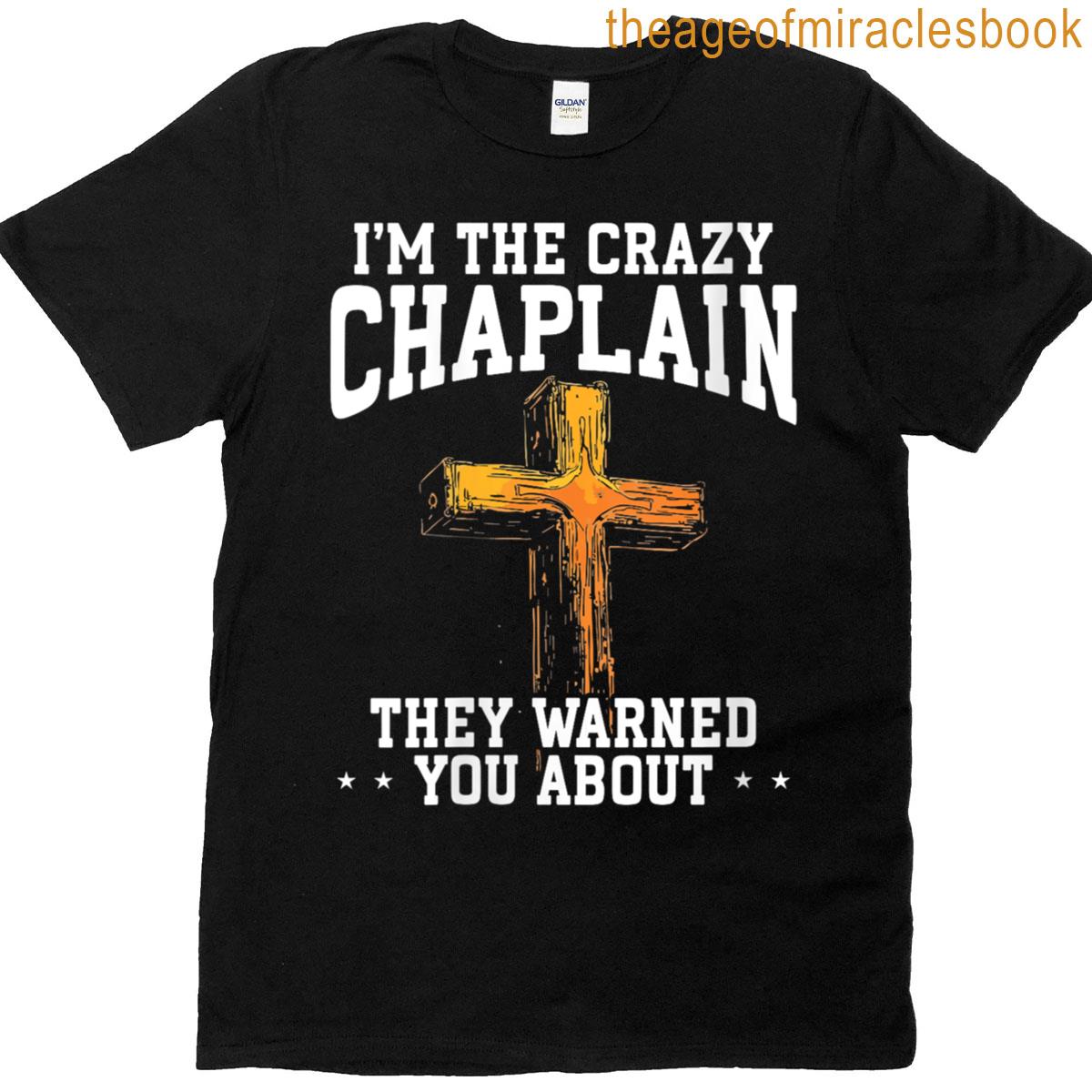 Womens Im The Crazy Chaplain They Warned You About Chaplain T-shirt