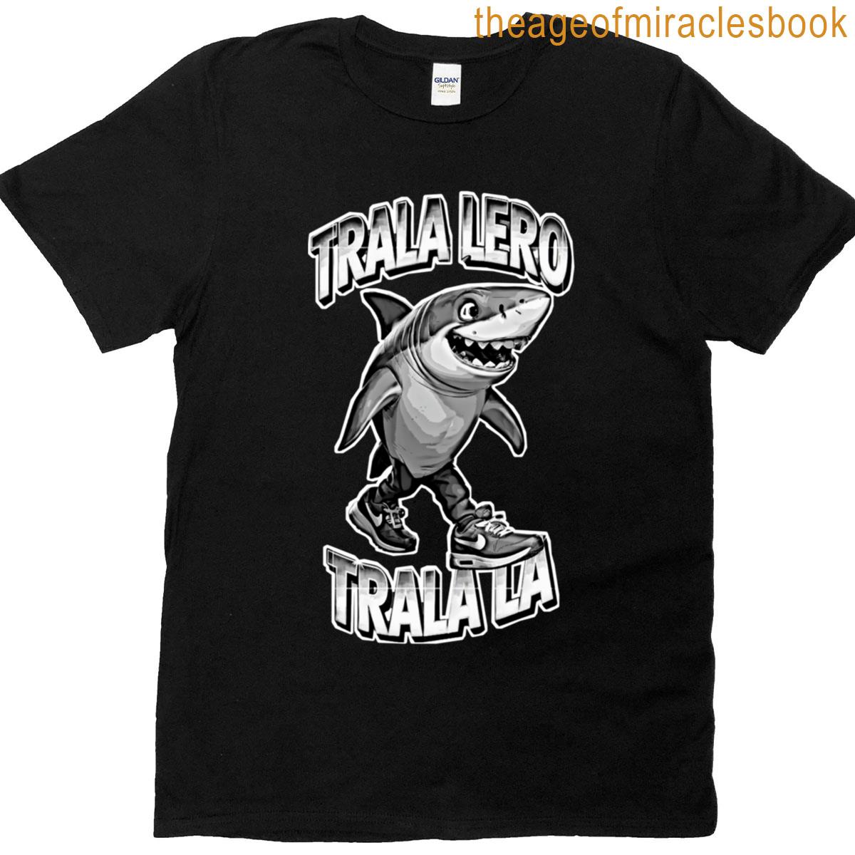 Trala Lero Trala La Street Shark Swagger T-shirt