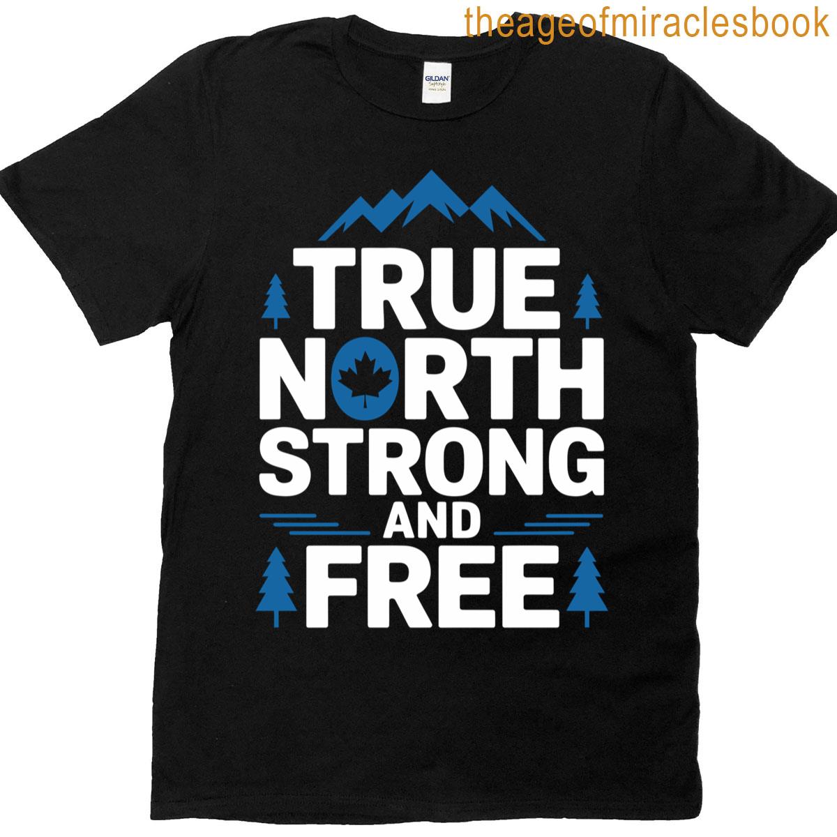 True North Strong And Free Canada Pride Design Canada Anthem T-shirt
