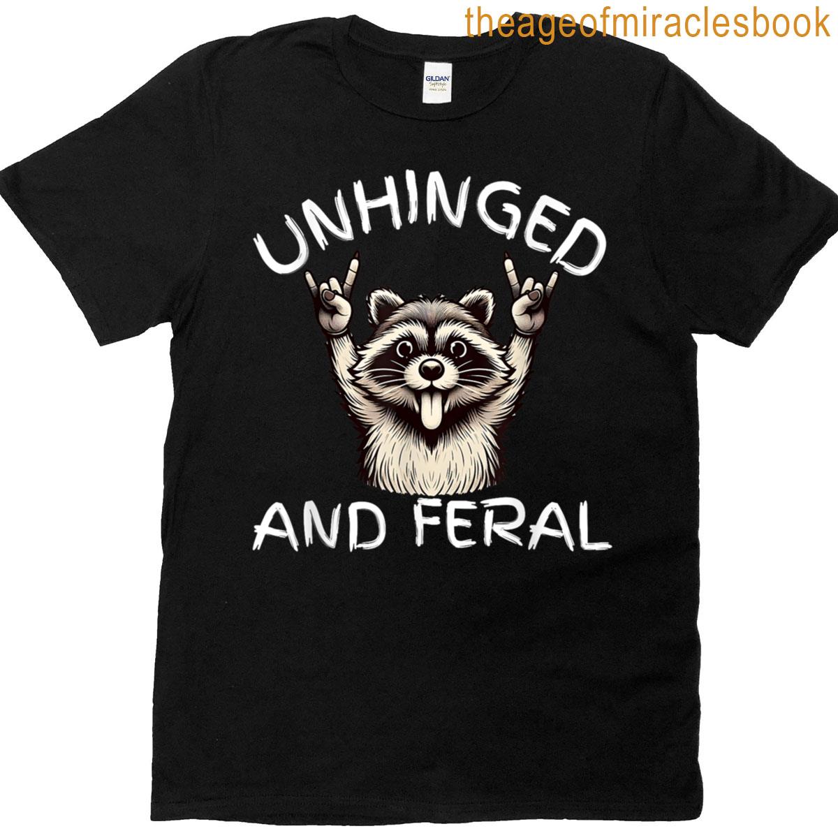 Unhinged And Feral Raccoon Vintage Funny Unhinged Raccoon T-shirt