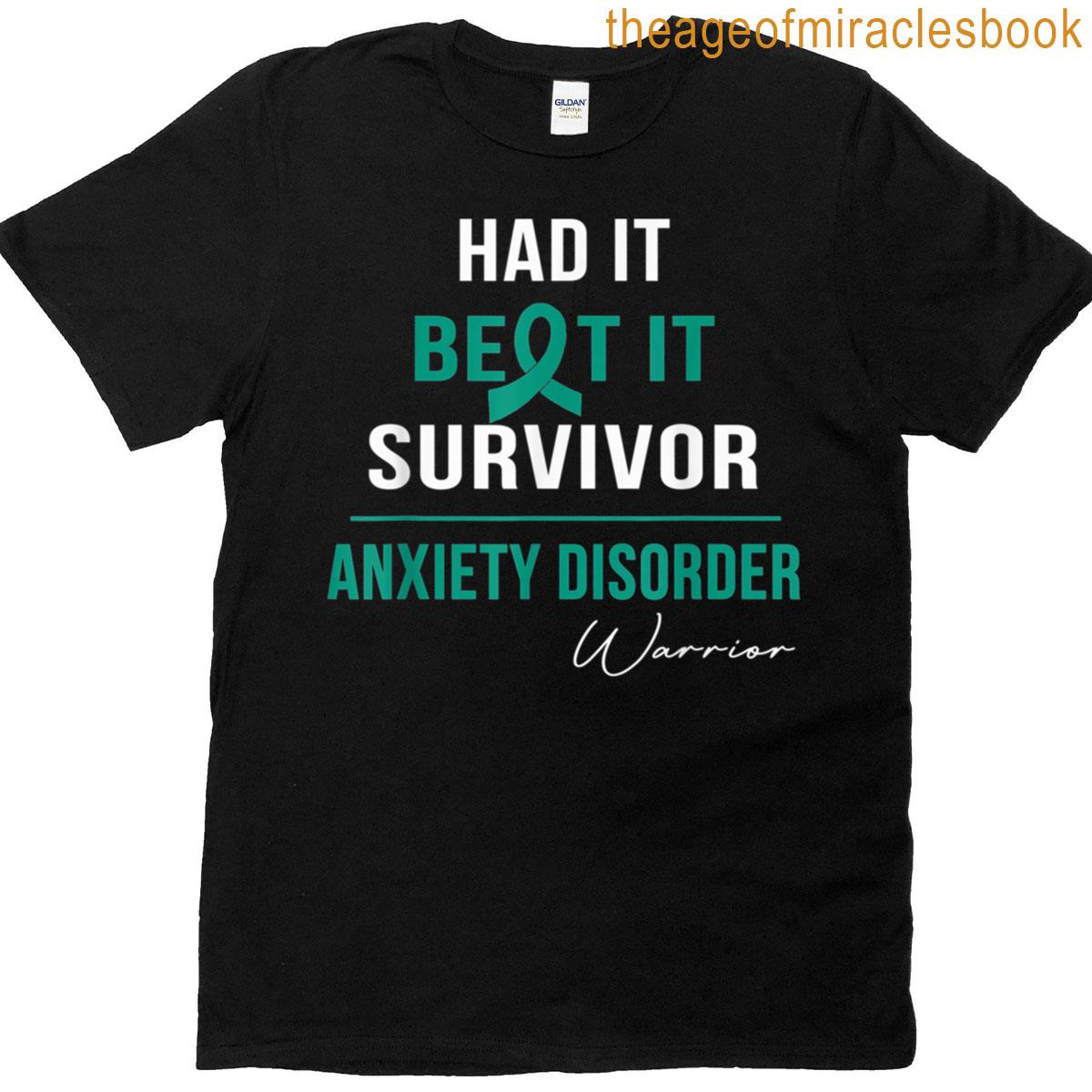 Anxiety Disorder Warrior Had It Beat It Survivor T-shirt