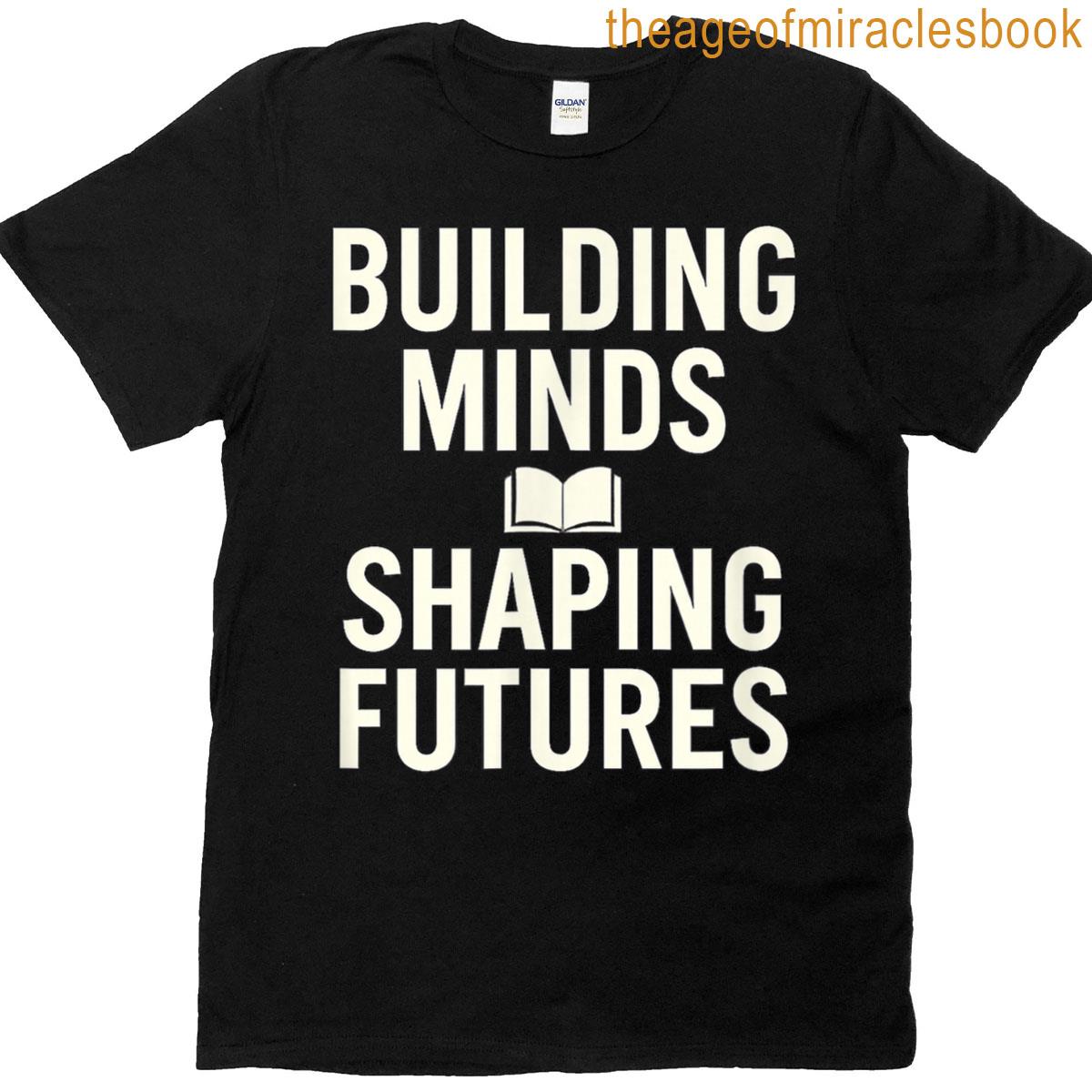Building Minds Shaping Futures - Teacher Life T-shirt