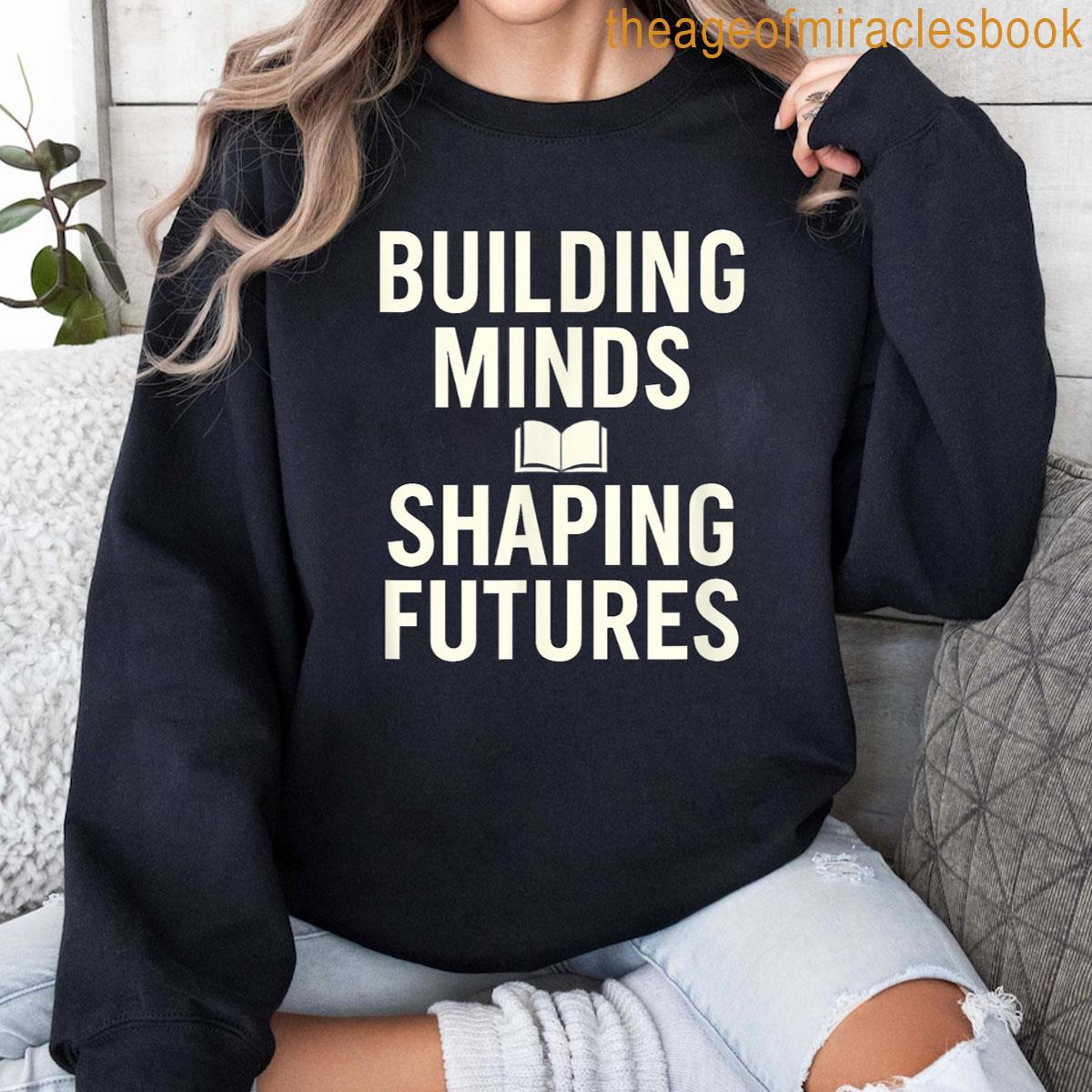 Building Minds Shaping Futures - Teacher Life T-shirt