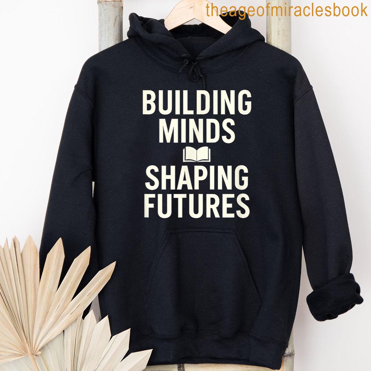 Building Minds Shaping Futures - Teacher Life T-shirt